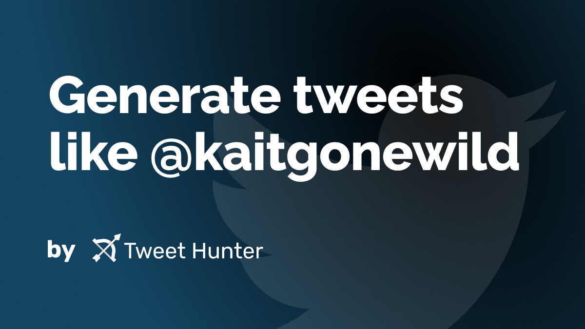 Generate Tweets like @kaitgonewild with AI Generate Tweets like @kaitgonewild with AI